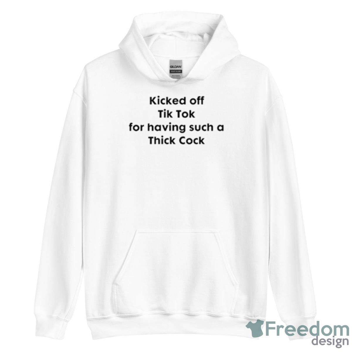 Kicked Off Tik Tok For Having Such Thick Cock Shirt - Freedomdesign