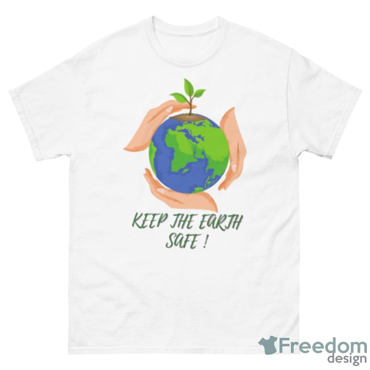 Keep The Earth Safe Shirt - Freedomdesign