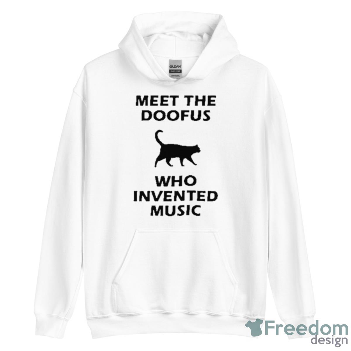 Meet The Doofus Who Invented Music Shirt - Freedomdesign