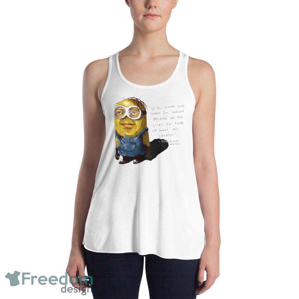 Minion Do you think God stays in heaven because he too lives in fear of ...